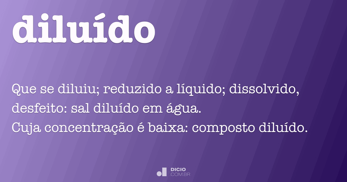 Diluído - Dicio, Dicionário Online de Português