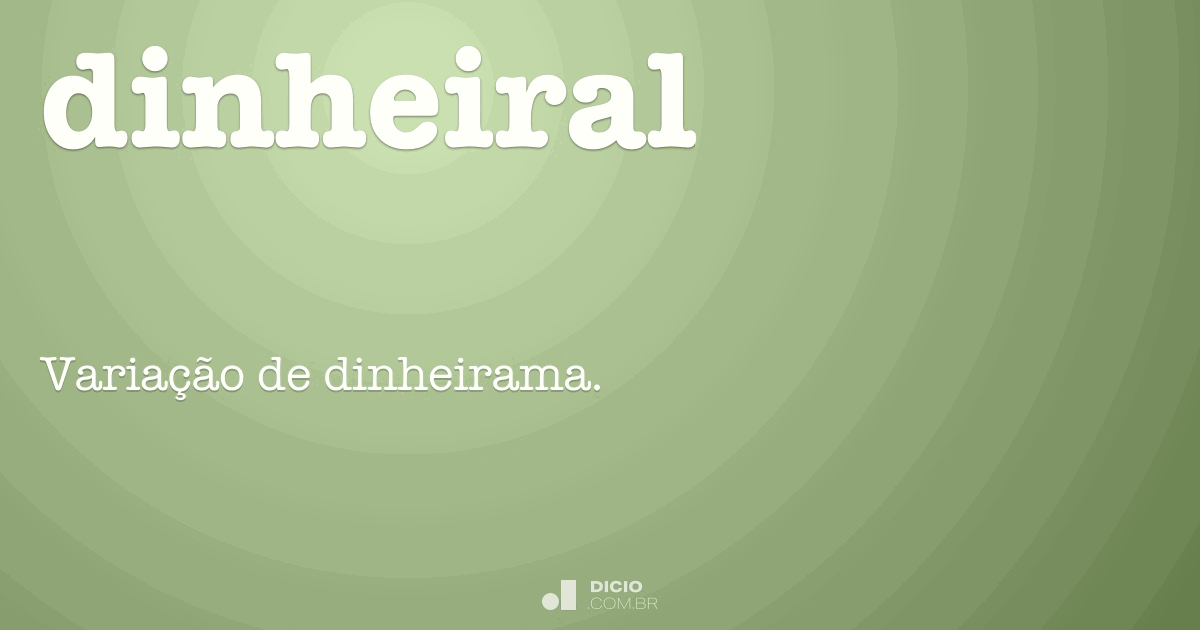 Dinheiral - Dicio, Dicionário Online de Português