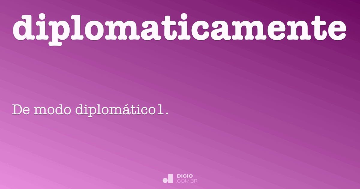 Diplomaticamente - Dicio, Dicionário Online de Português