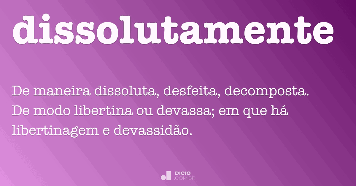 Dissolutamente - Dicio, Dicionário Online de Português