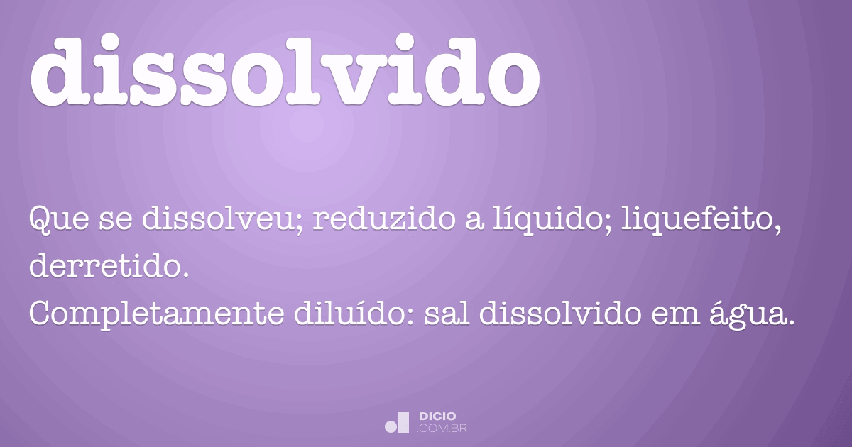 Dissolvido - Dicio, Dicionário Online de Português