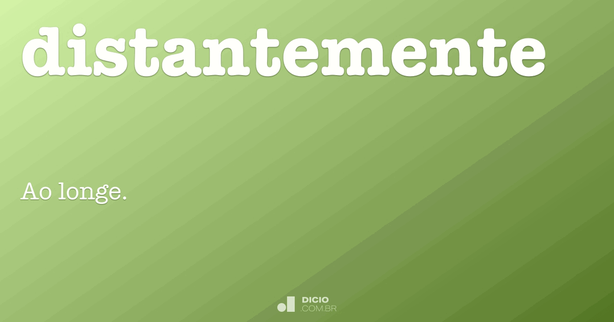 Distantemente - Dicio, Dicionário Online de Português
