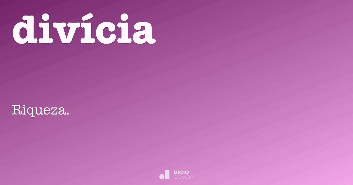 Divícia - Dicio, Dicionário Online de Português Divícia - Dicio, Dicionário Online de Português