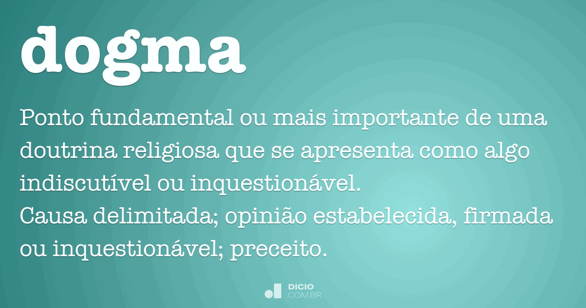Dogma - Dicio, Dicionário Online de Português Dogma - Dicio, Dicionário Online de Português