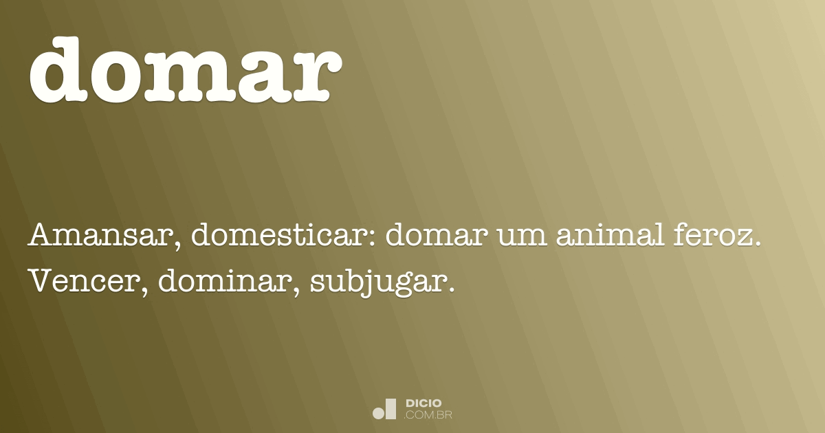 Domar - Dicio, Dicionário Online de Português