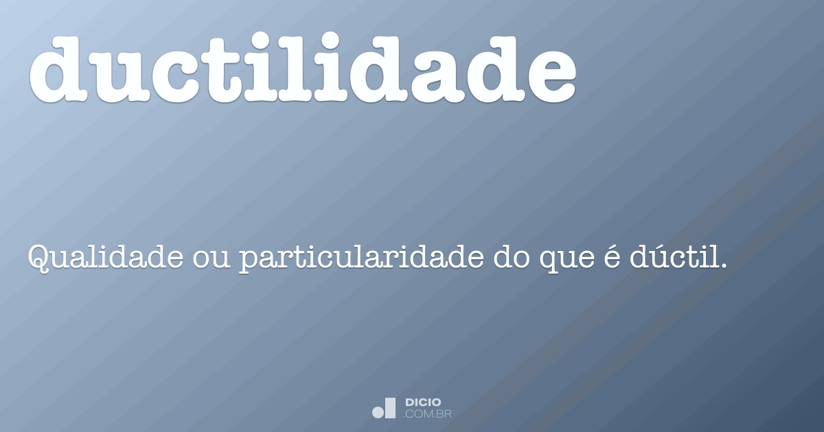 Ductilidade - Dicio, Dicionário Online de Português