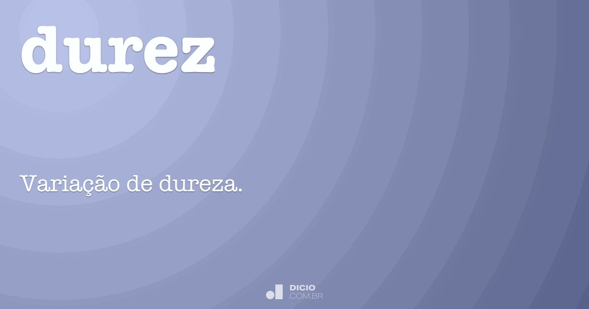 Durez - Dicio, Dicionário Online de Português