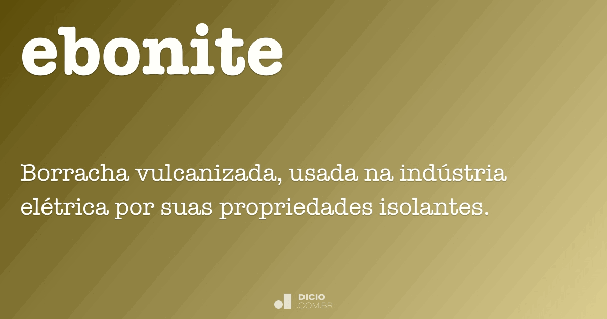 Ebonite - Dicio, Dicionário Online de Português