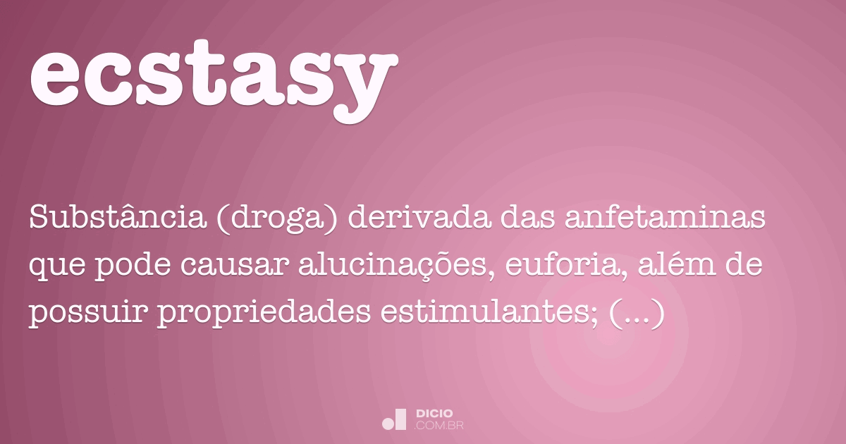 Ecstasy - Dicio, Dicionário Online de Português