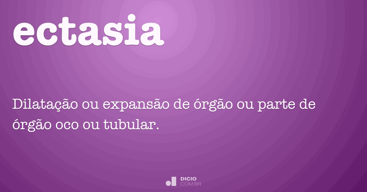 Ectasia - Dicio, Dicionário Online de Português