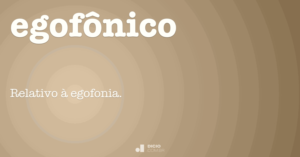 Egofônico - Dicio, Dicionário Online de Português