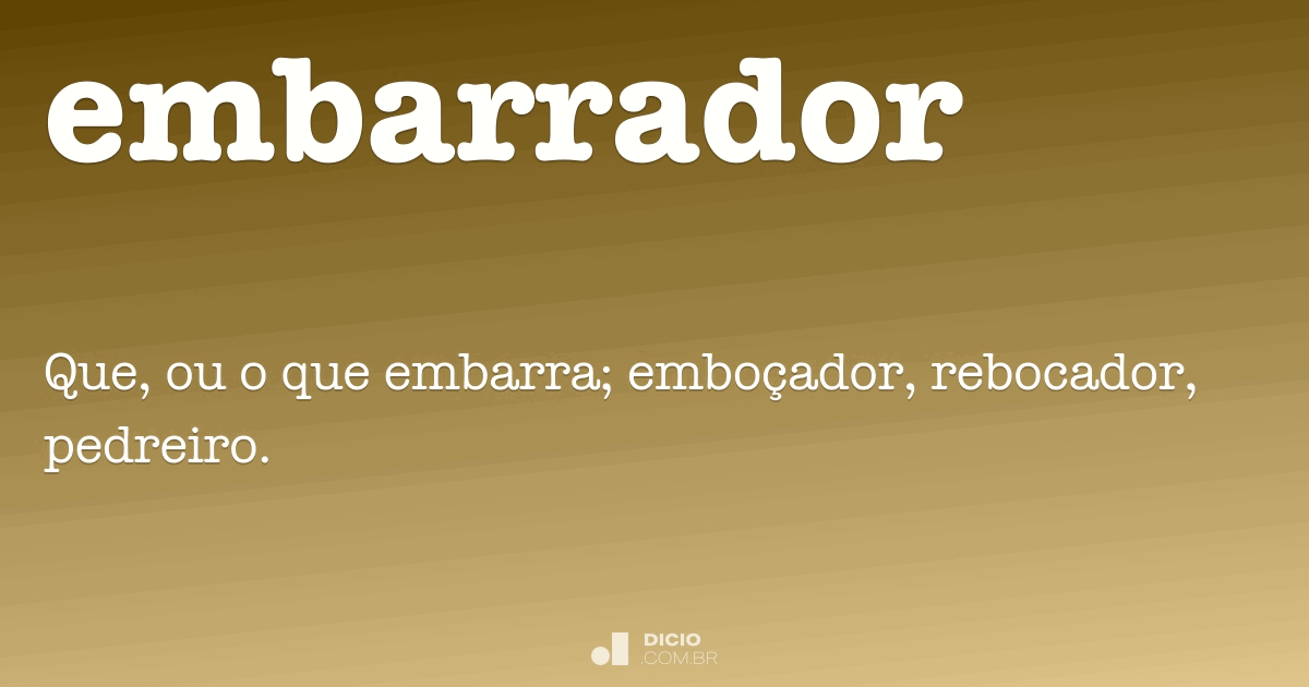 Embarrador - Dicio, Dicionário Online de Português