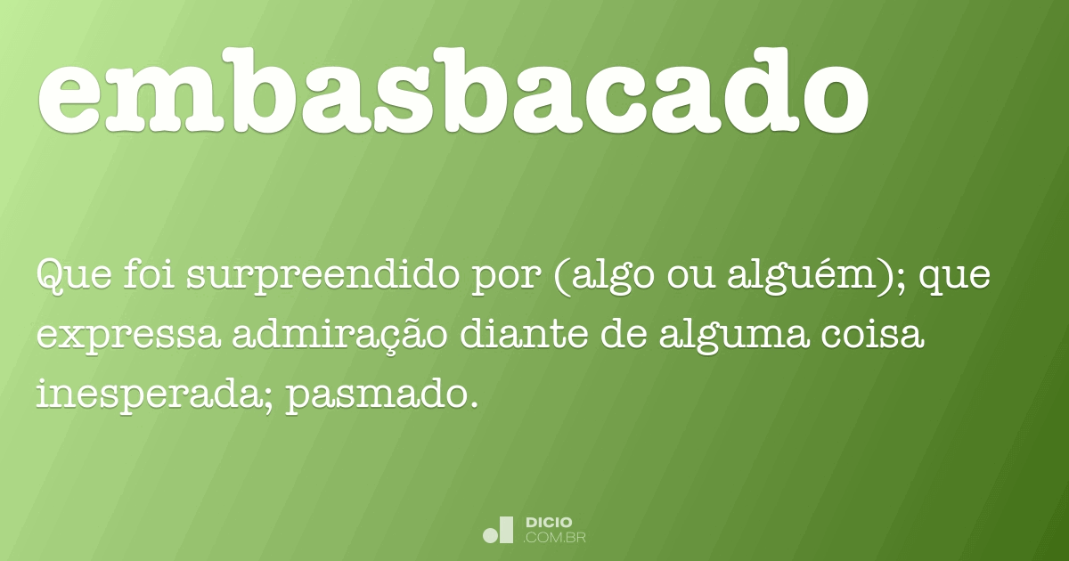 Embasbacado - Dicio, Dicionário Online de Português