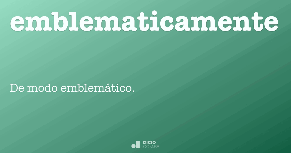 Emblematicamente - Dicio, Dicionário Online de Português