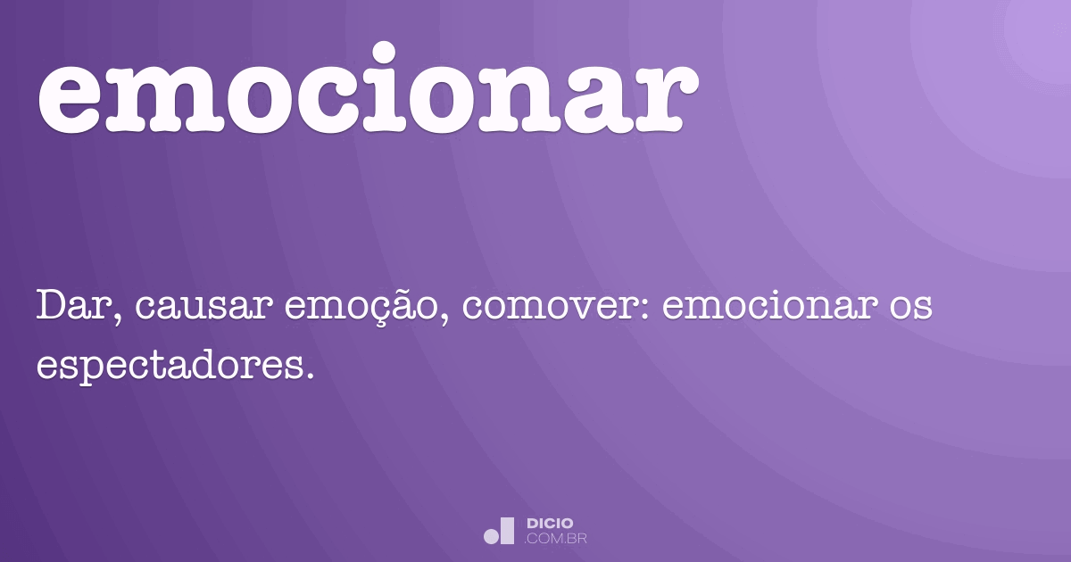 Emocionar - Dicio, Dicionário Online de Português