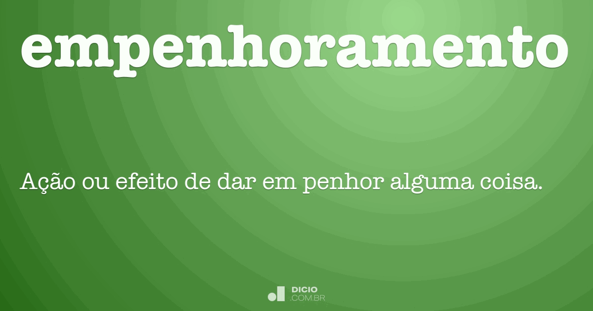 Empenhoramento - Dicio, Dicionário Online de Português