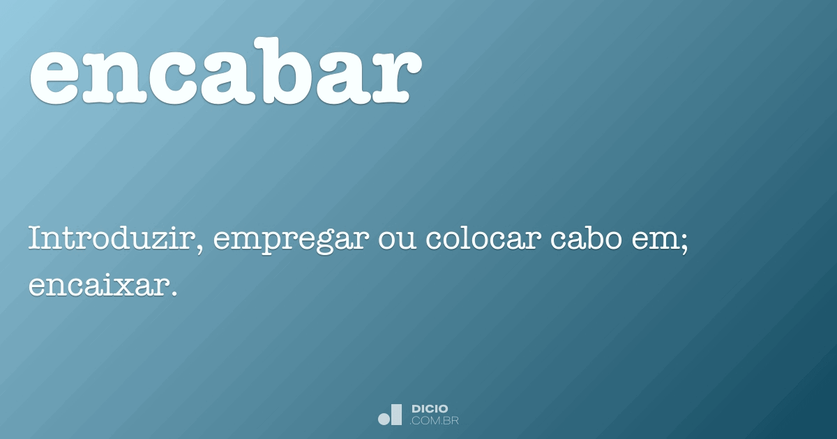 Encabar - Dicio, Dicionário Online de Português