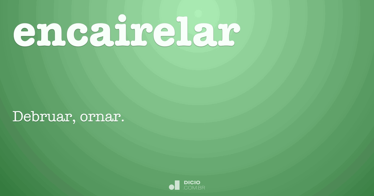 Encairelar - Dicio, Dicionário Online de Português