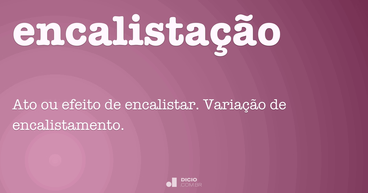 Encalistação - Dicio, Dicionário Online de Português