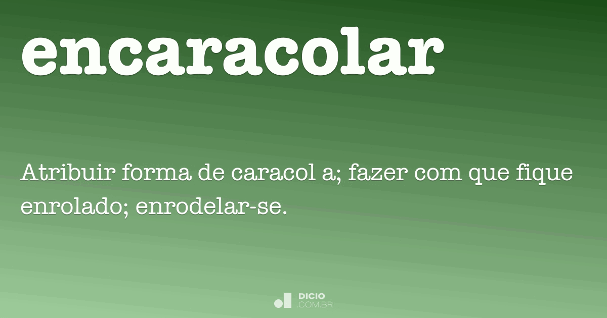 Encaracolar - Dicio, Dicionário Online de Português