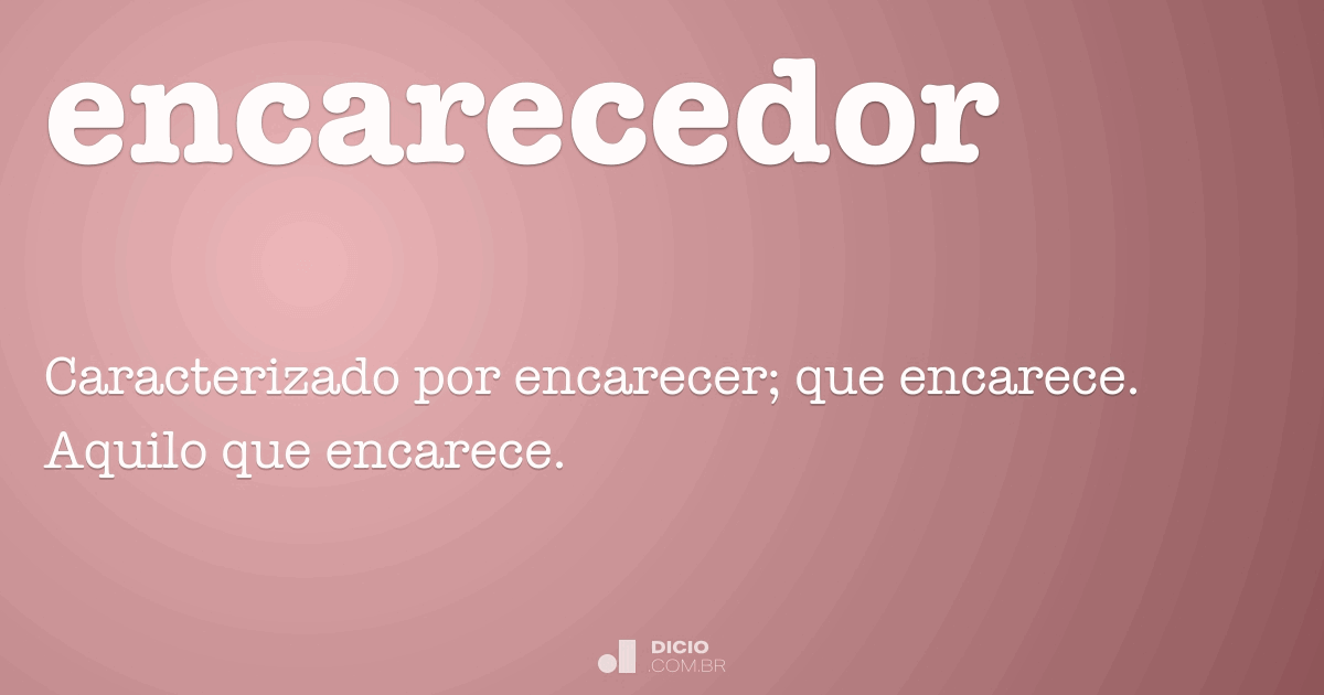 Encarecedor - Dicio, Dicionário Online de Português