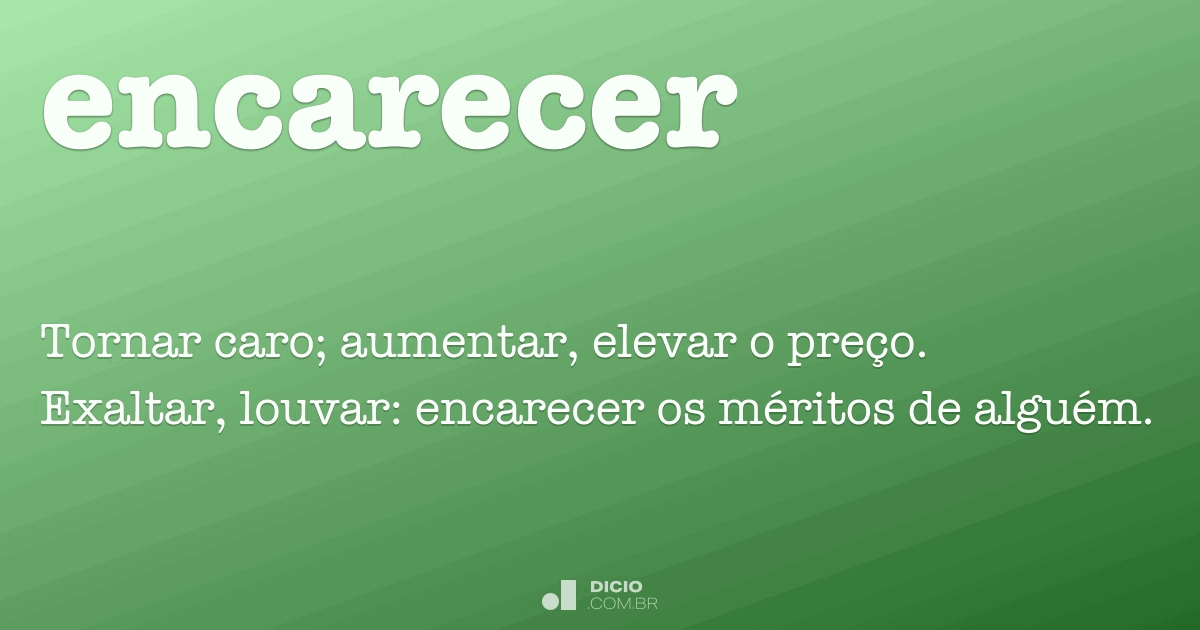 Encarecer - Dicio, Dicionário Online de Português
