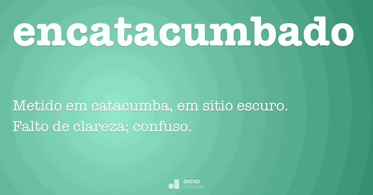 Encatacumbado - Dicio, Dicionário Online de Português