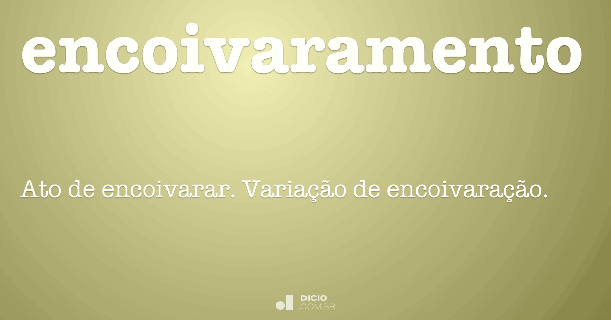 Encoivaramento - Dicio, Dicionário Online de Português