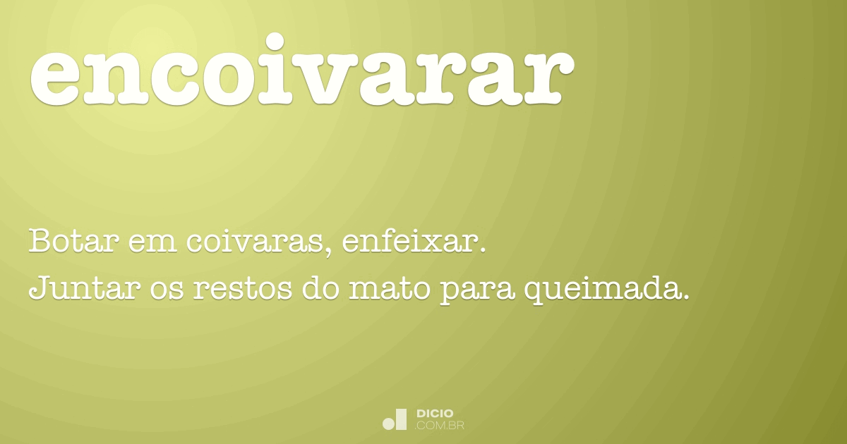 Encoivarar - Dicio, Dicionário Online de Português