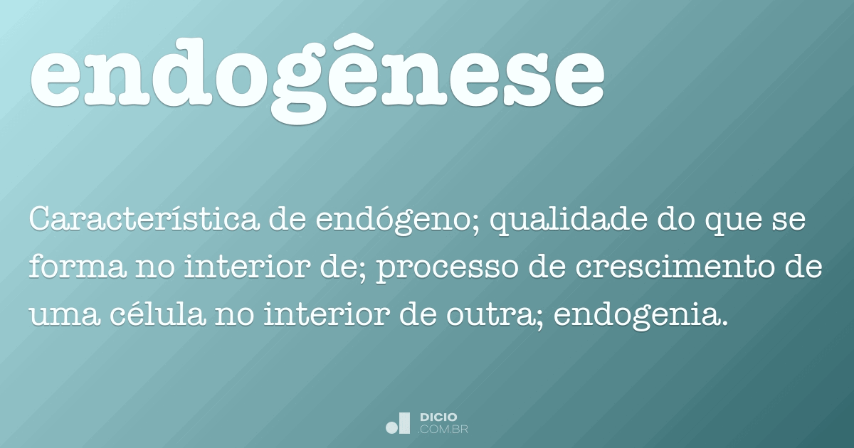 Endogênese - Dicio, Dicionário Online de Português