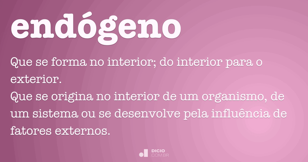 Endógeno - Dicio, Dicionário Online de Português