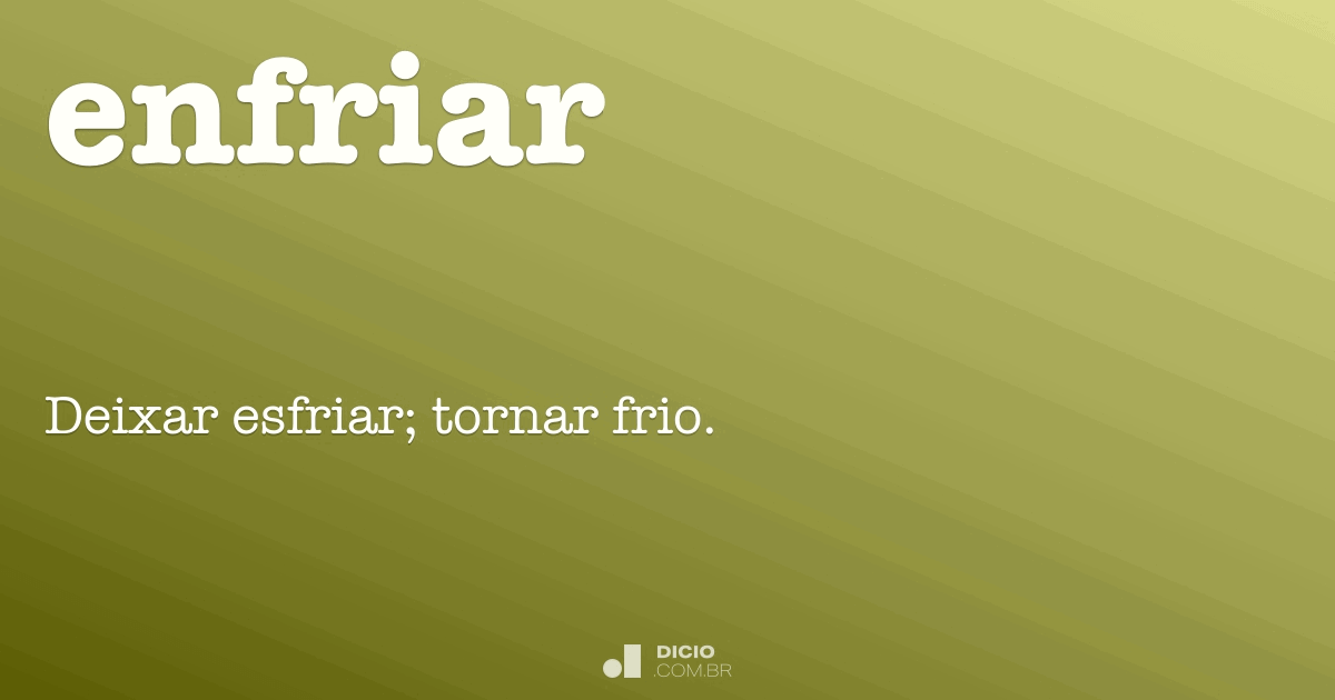 Enfriar - Dicio, Dicionário Online de Português