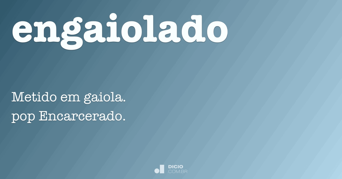 Engaiolado - Dicio, Dicionário Online de Português