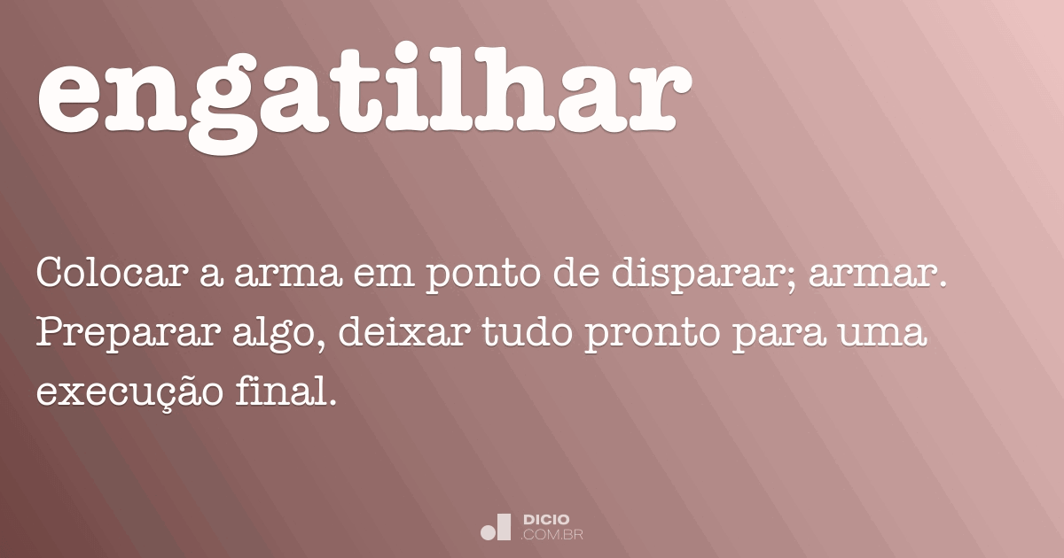 Engatilhar - Dicio, Dicionário Online de Português