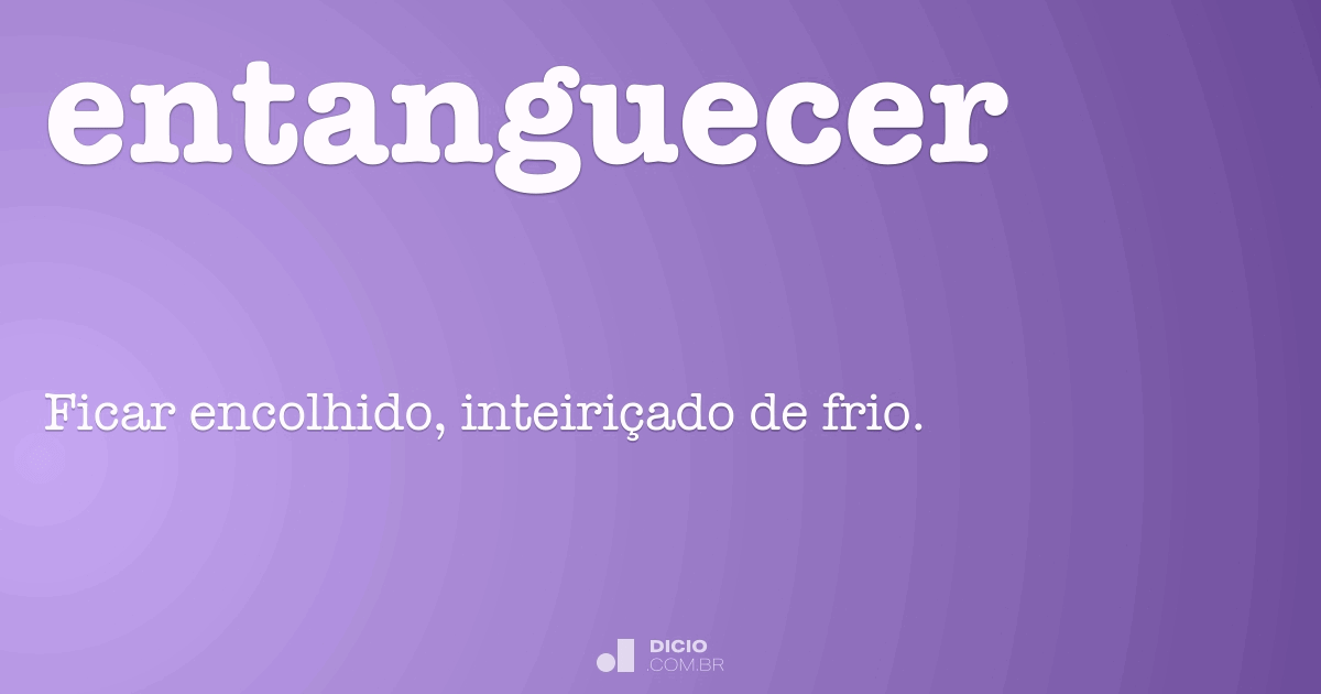 Entanguecer - Dicio, Dicionário Online de Português