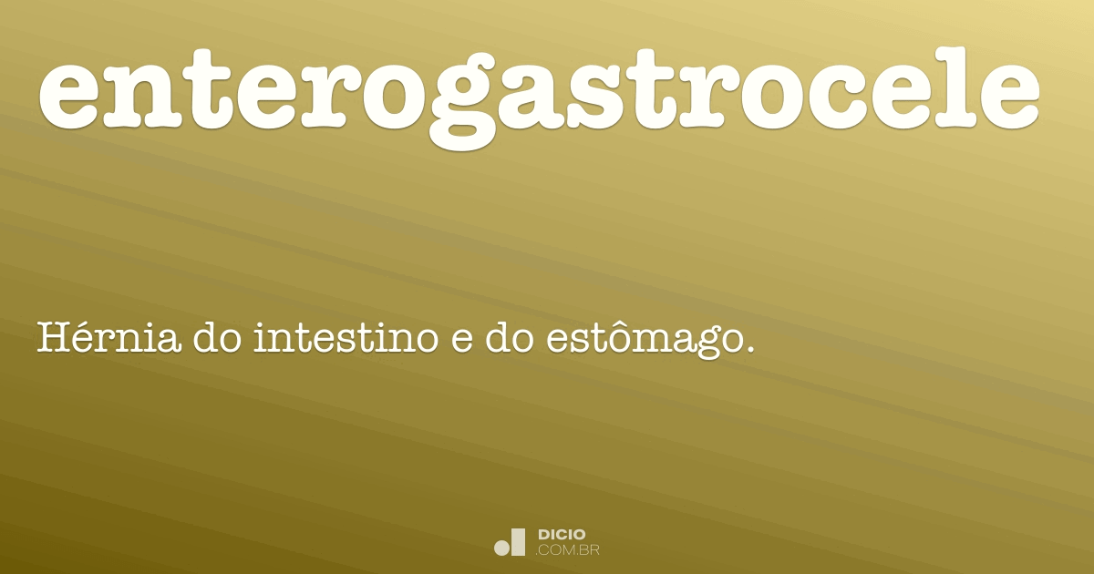 Enterogastrocele - Dicio, Dicionário Online de Português