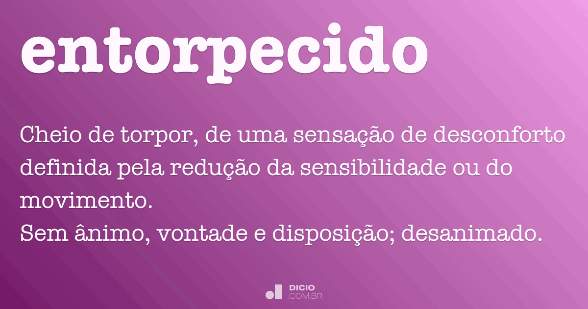 Entorpecido - Dicio, Dicionário Online de Português Entorpecido - Dicio, Dicionário Online de Português