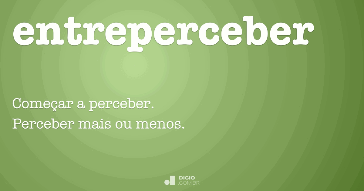 Entreperceber - Dicio, Dicionário Online de Português