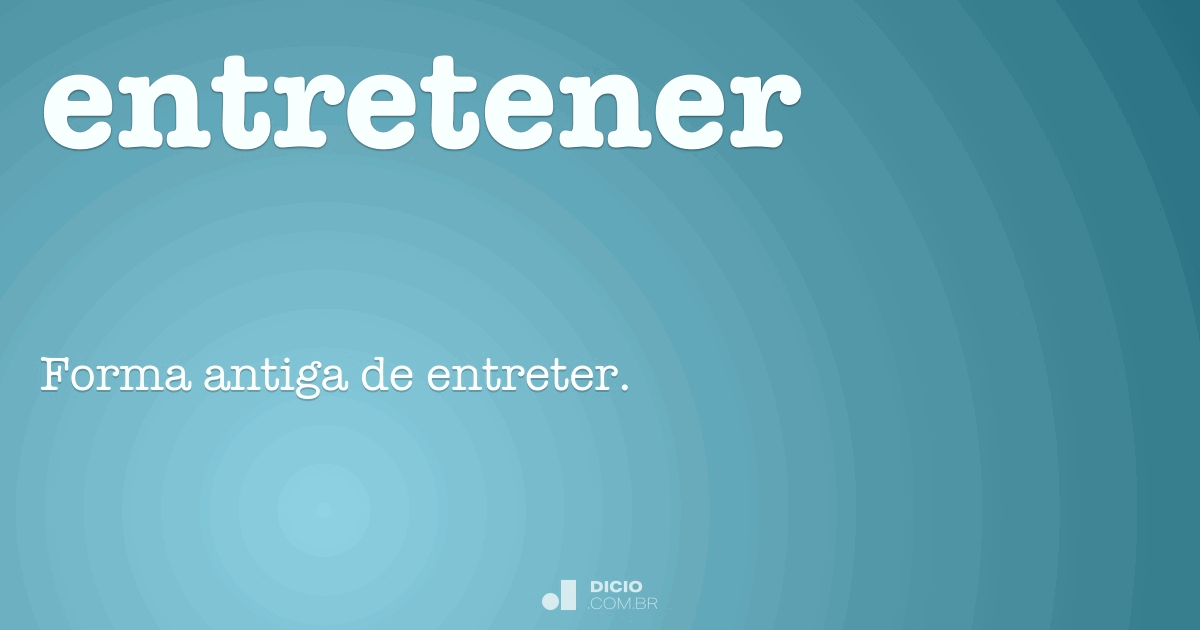 Entretener - Dicio, Dicionário Online de Português
