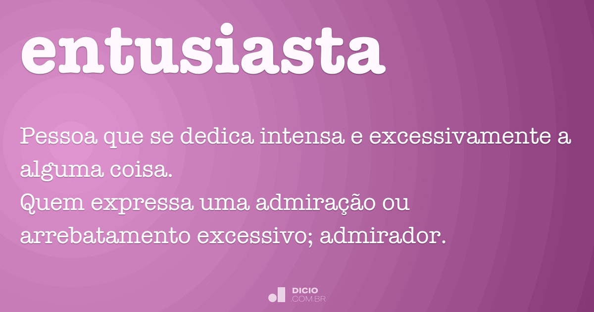 Entusiasta - Dicio, Dicionário Online de Português