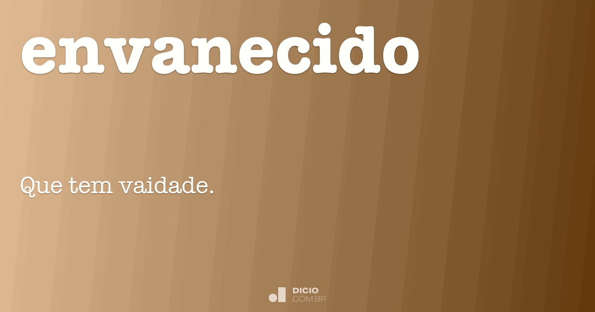 Envanecido - Dicio, Dicionário Online de Português