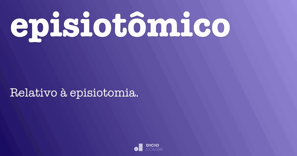 Episiotômico - Dicio, Dicionário Online de Português
