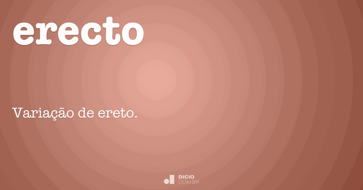 Erecto - Dicio, Dicionário Online de Português