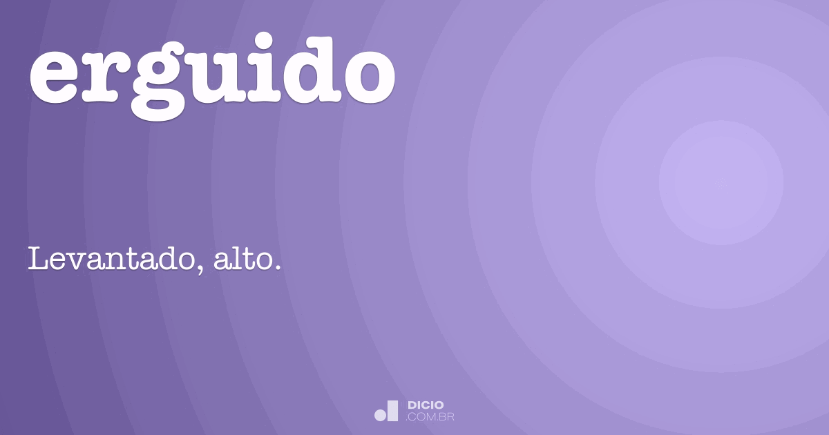 Erguido - Dicio, Dicionário Online de Português