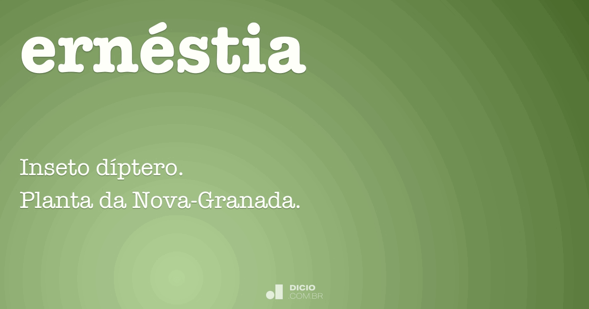 Ernéstia - Dicio, Dicionário Online de Português