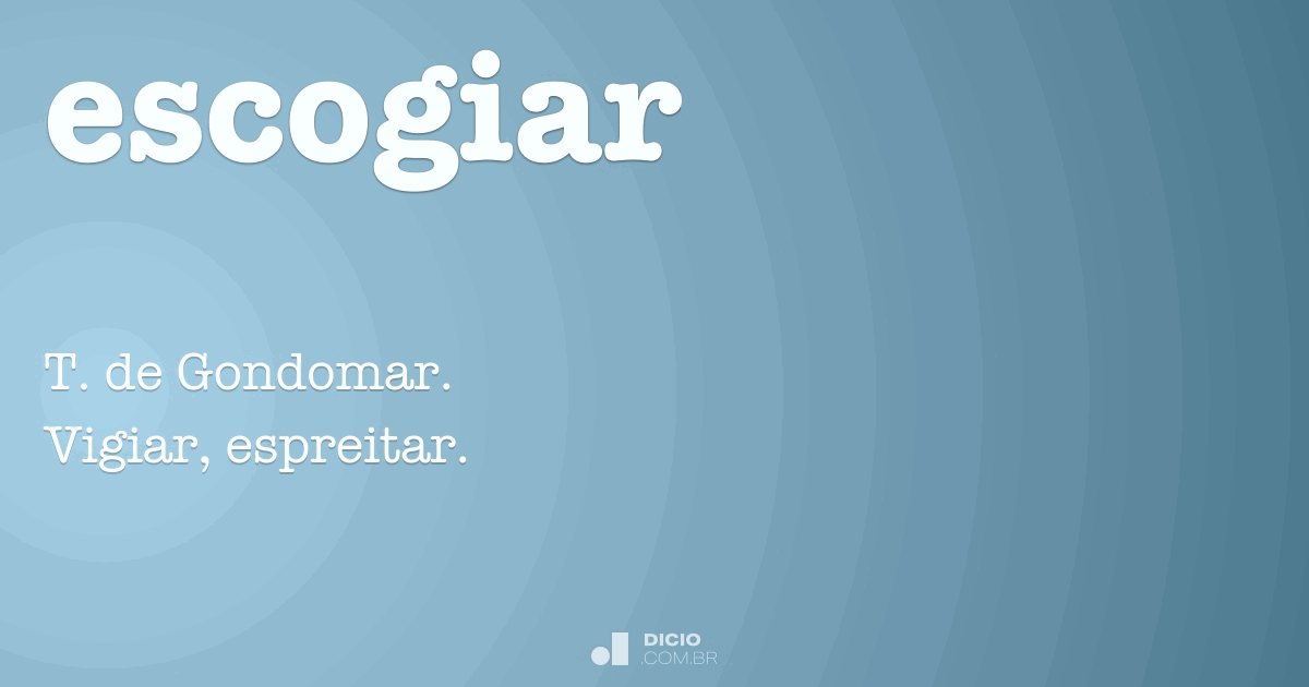 Escogiar - Dicio, Dicionário Online de Português