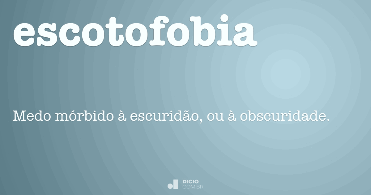 Escotofobia - Dicio, Dicionário Online de Português