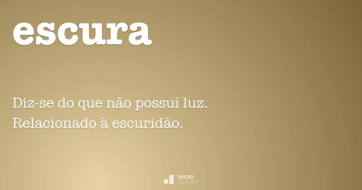Escura - Dicio, Dicionário Online de Português