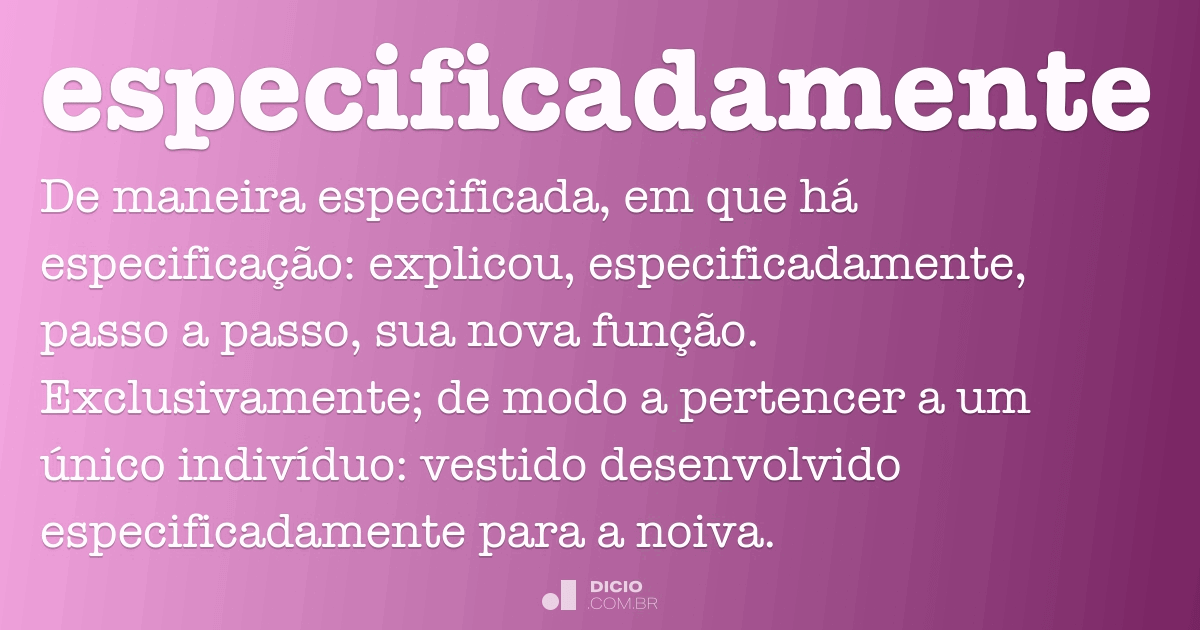 Especificadamente - Dicio, Dicionário Online de Português
