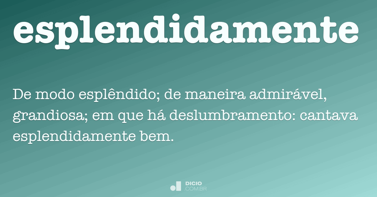 Esplendidamente - Dicio, Dicionário Online de Português